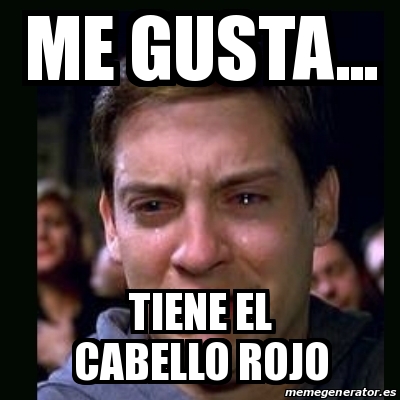 Meme crying peter parker - Me gusta... Tiene el cabello rojo - 31613034