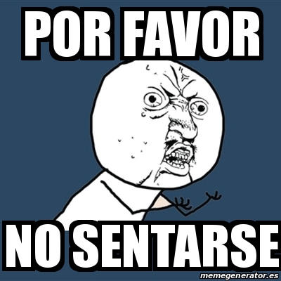 Meme Y U No - POR FAVOR NO SENTARSE - 31613134