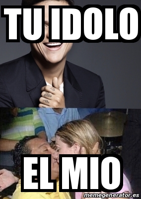 Meme Personalizado - Tu idolo El mio - 31613212