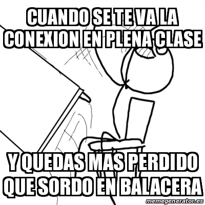 Meme Desk Flip Rage Guy - CUANDO SE TE VA LA CONEXION EN PLENA CLASE Y ...