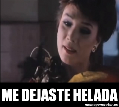 Meme Personalizado - Me dejaste helada - 31613344