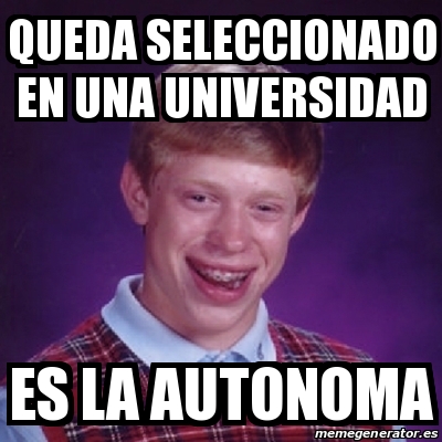 Meme Bad Luck Brian - Queda seleccionado en una universidad Es la ...