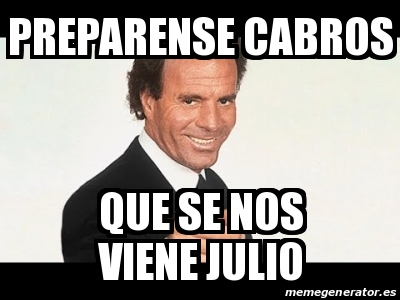 Meme Personalizado - preparense cabros que se nos viene julio - 31613953