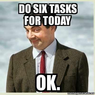 Meme Mr Bean - DO SIX TASKS FOR TODAY OK. - 31613960
