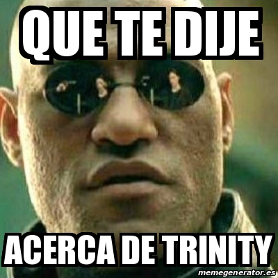 Meme What If I Told You - que te dije acerca de trinity - 31614063