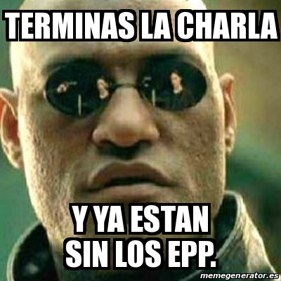Meme What If I Told You - terminas la charla y ya estan sin los epp ...
