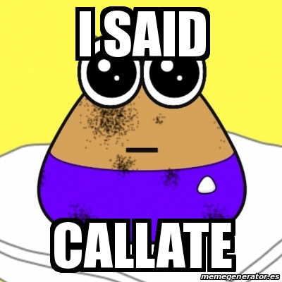 Meme Personalizado - I said Callate - 31614448