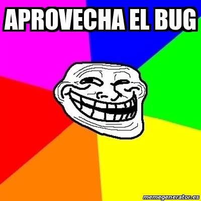 Meme Troll - Aprovecha el bug - 31614659