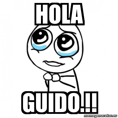 Meme Por favor - HOLA GUIDO.!! - 31615058