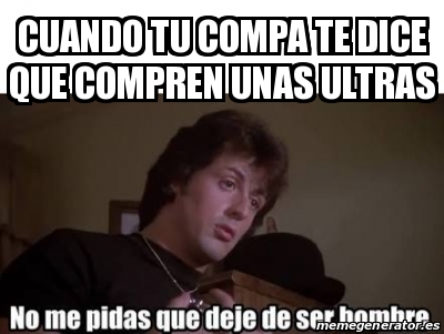 Meme Personalizado - Cuando tu compa te dice que compren unas ultras ...