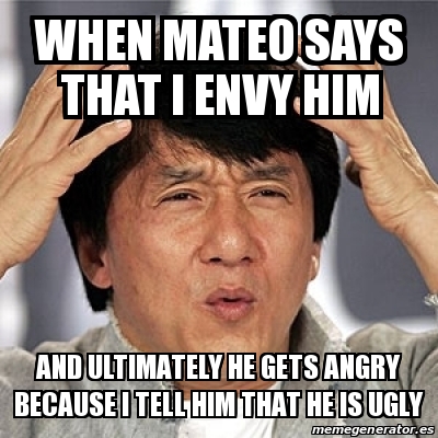 Meme Jackie Chan - When Mateo says that I envy him and ultimately he ...