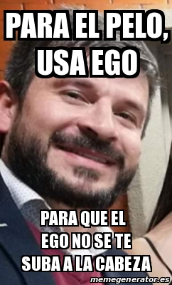 Meme Personalizado - Para el pelo, usa EGO Para que el EGO no se te ...
