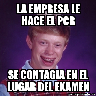 Meme Bad Luck Brian - La empresa le hace el pcr Se contagia en el lugar ...