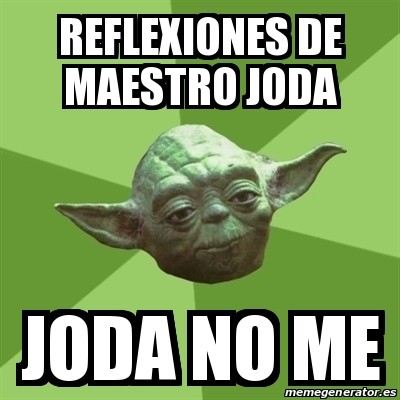 Meme Yoda - reflexiones de maestro joda joda no me - 31616891