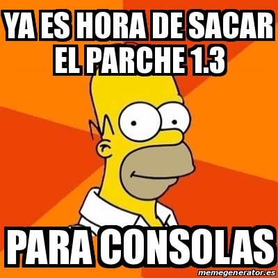 Meme Homer - ya es hora de sacar el parche 1.3 para consolas - 31616981