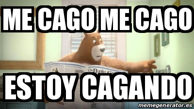 Meme Personalizado - me cago me cago estoy cagando - 31617090