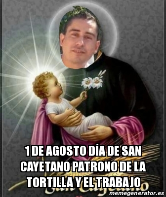 Meme Personalizado - 1 de agosto dÃ­a de San Cayetano Patrono de la ...