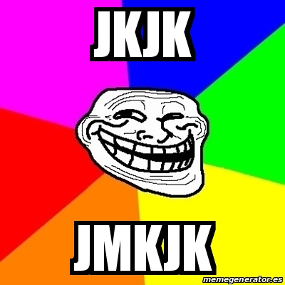 Meme Troll - jkjk jmkjk - 31617174