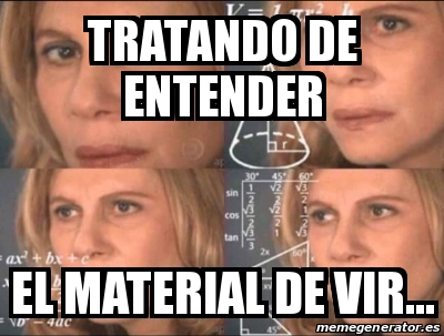 Meme Personalizado - Tratando de entender el material de Vir... - 31617978
