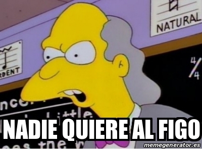 Meme Personalizado - Nadie quiere al Figo - 31618038