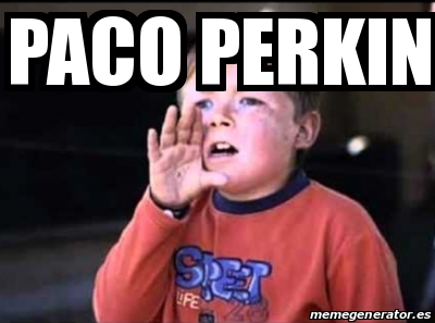 Meme Personalizado - Paco perkin - 31618117