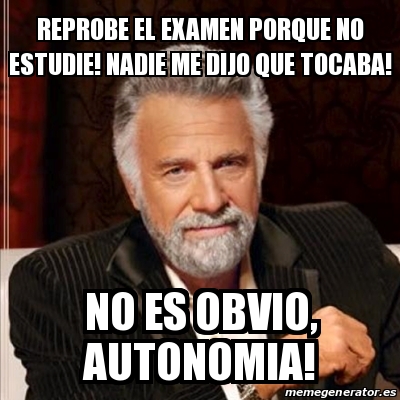Meme Most interesting man - reprobe el examen porque no estudie! nadie ...