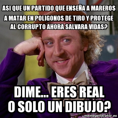 Meme Willy Wonka - asi que un partido que enseÃ±a a mareros a matar en ...