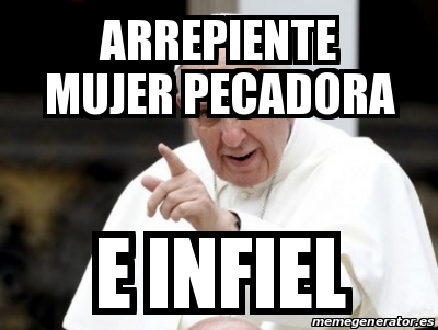 Meme Personalizado - arrepiente mujer pecadora e infiel - 31618393