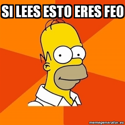 Meme Homer - si lees esto eres feo - 31618406