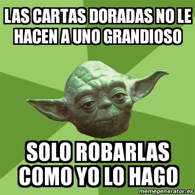 Meme Yoda - Las cartas doradas no le hacen a uno grandioso Solo ...