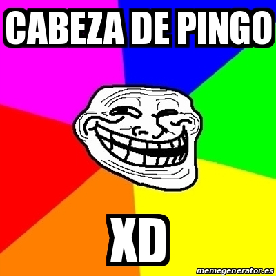 Meme Troll - Cabeza de pingo Xd - 31618421