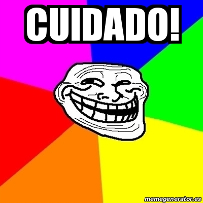 Meme Troll - Cuidado! - 31618593