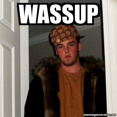 Meme Scumbag Steve - wassup - 31618667