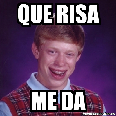 Meme Bad Luck Brian - que risa me da - 31618905