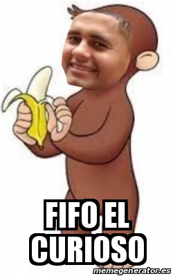 Meme Personalizado - FIFO EL CURIOSO - 31619038