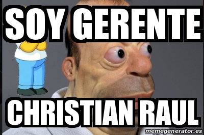 Meme Personalizado - SOY GERENTE Christian Raul - 31619379
