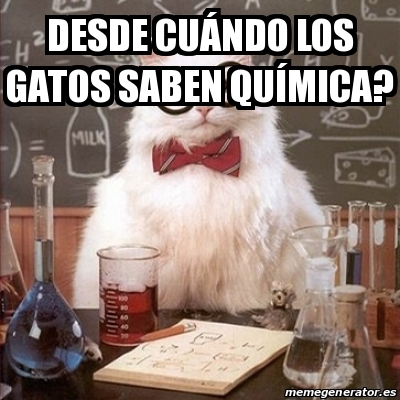 Meme Chemistry Cat - DEsde cuÃ¡ndo los gatos saben quÃ­mica? - 31620108
