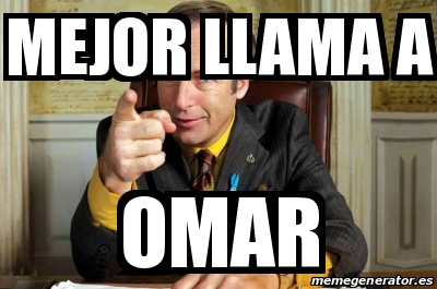 Meme Personalizado - mejor llama a OMar - 31621397