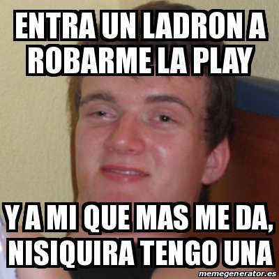 Meme Stoner Stanley - entra un ladron a robarme la play y a mi que mas ...