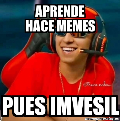 Meme Personalizado - Aprende hace memes pues imvesil - 31621890