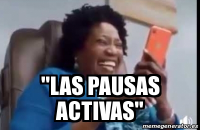 Meme Personalizado - "Las pausas activas" - 31621952