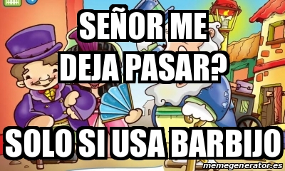 Meme Personalizado - seÃ±or me deja pasar? solo si usa barbijo - 31622451