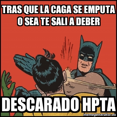 Meme Batman slaps Robin - Tras que la caga se emputa o sea te sali a ...