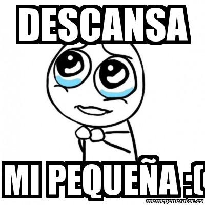 Meme Por favor - descansa mi pequeÃ±a :( - 31622933
