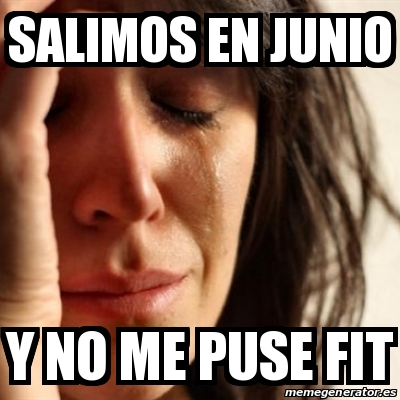 Meme Problems - SALIMOS EN JUNIO Y NO ME PUSE FIT - 31623170