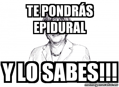 Meme Personalizado - TE PONDRÃ S EPIDURAL Y LO SABES!!! - 31623616