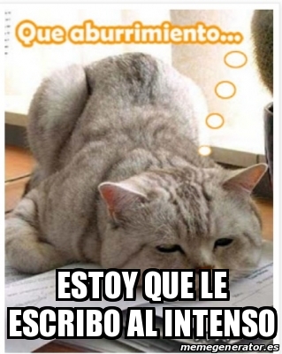 Meme Personalizado - Estoy que le escribo al intenso - 31623775