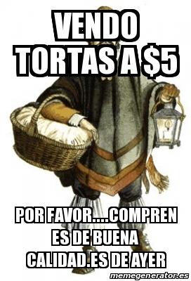 Meme Personalizado - vendo tortas a $5 por favor....compren es de buena ...