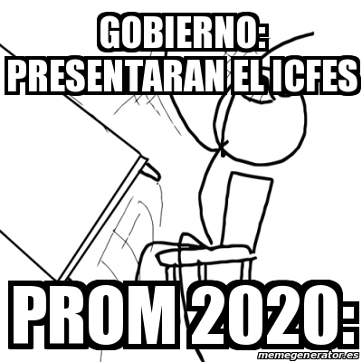 Meme Desk Flip Rage Guy - gobierno: presentaran el icfes prom 2020 ...