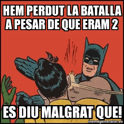 Meme Batman slaps Robin - hem perdut la batalla a pesar de que eram 2 ...